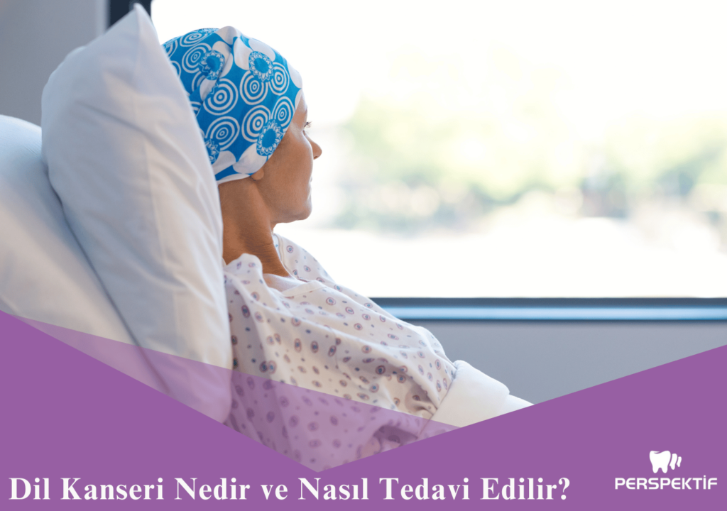 Dil Kanseri Nedir ve Nasıl Tedavi Edilir? - Perspektif Ağız ve Diş ...